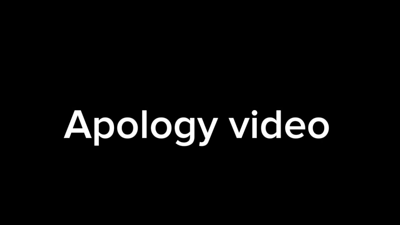 Apology video. - YouTube