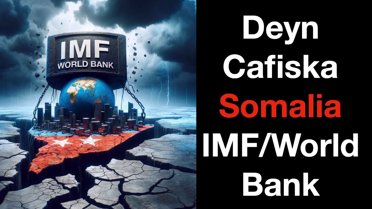 Deyn Cafiska Somalia | IMF iyo World Bank deyntooda faaiido ma noogu ...
