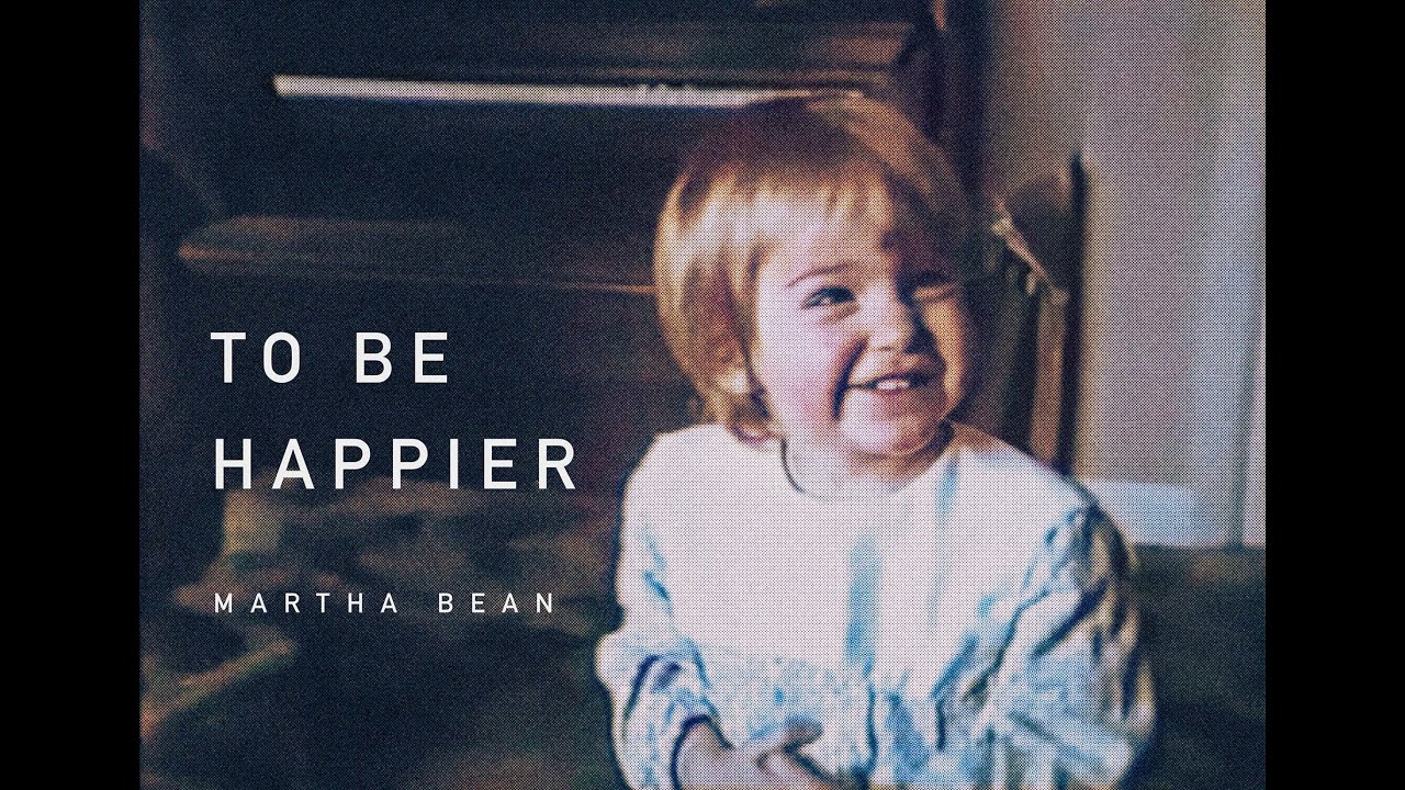 To Be Happier - Martha Bean (Official) - YouTube