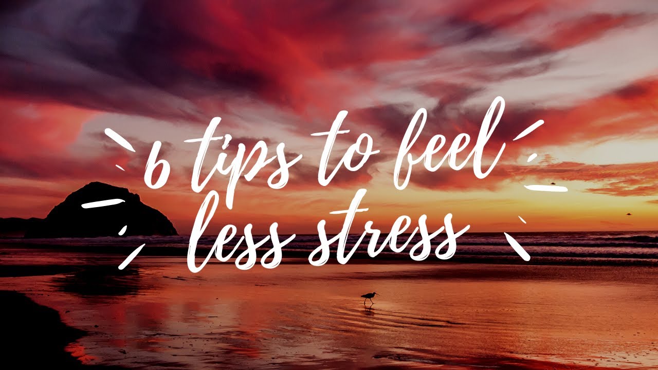6 Tips to feel less stress - YouTube