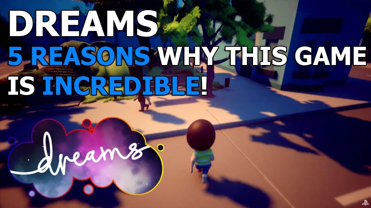 Dreams PS4 - 5 REASONS WHY THIS GAME IS INCREDIBLE! - YouTube