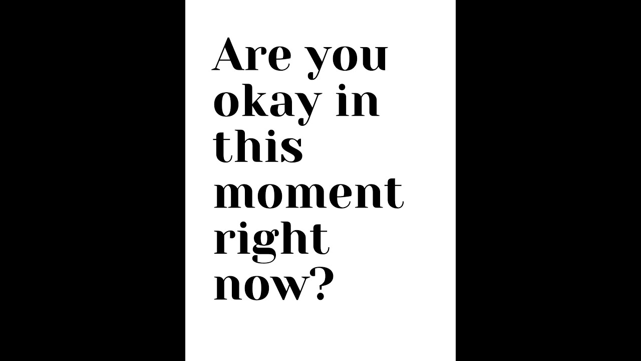 Are you okay in this moment right now? - YouTube