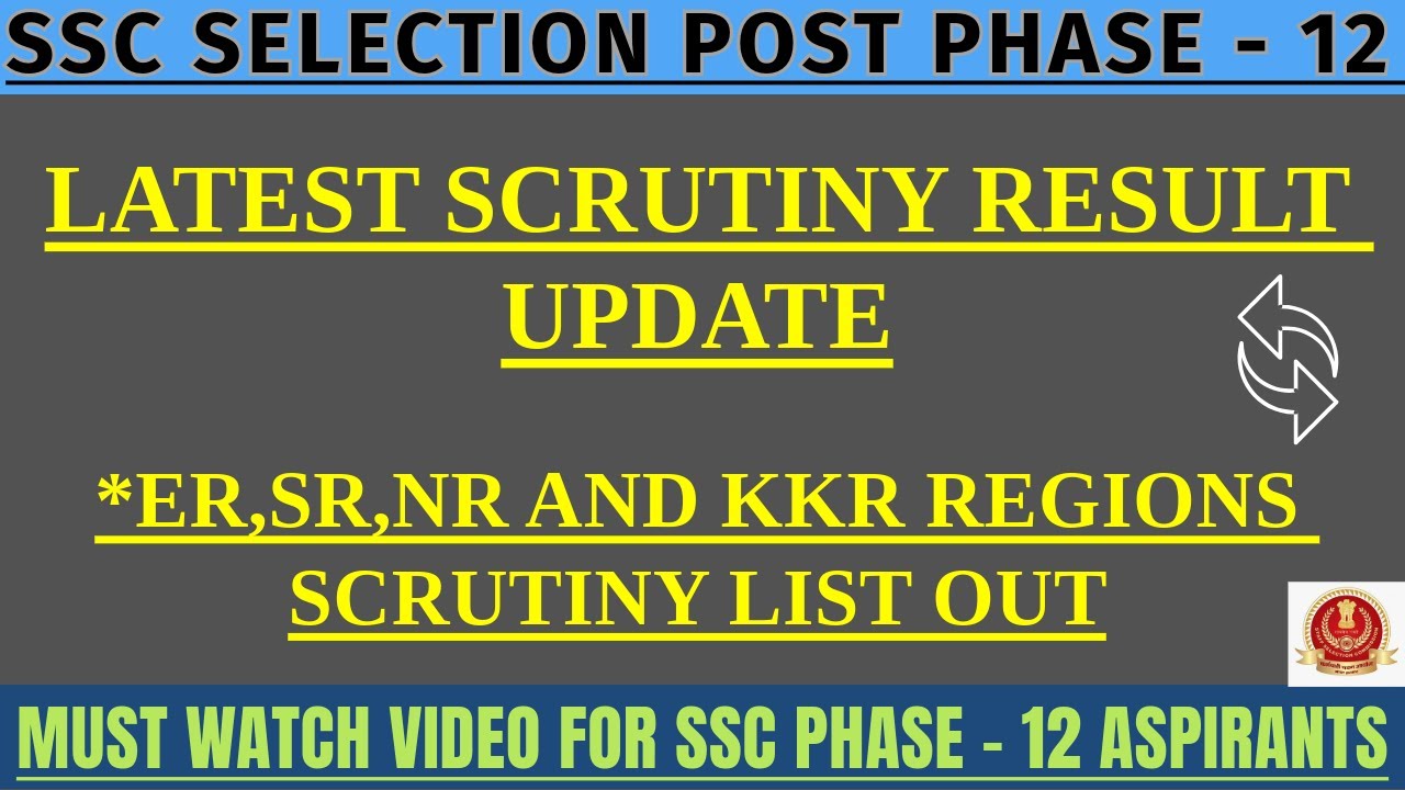 SSC PHASE - 12 SCRUTINY RESULT UPDATED FOR SR,KKR,NR AND ER REGIONS ...