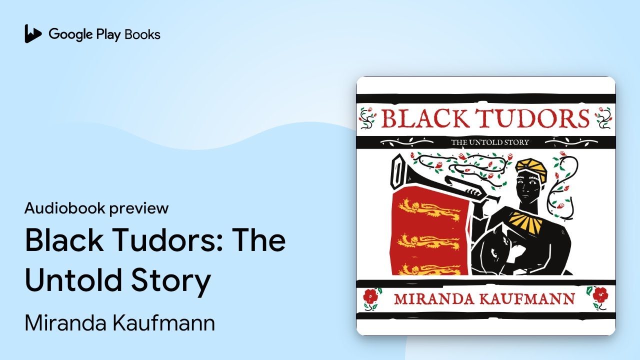 Black Tudors: The Untold Story by Miranda Kaufmann · Audiobook preview ...