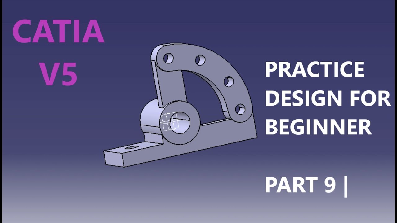 CATIA V5 | PART MODEL DESIGN FOR BEGINNER | PART 9 - YouTube