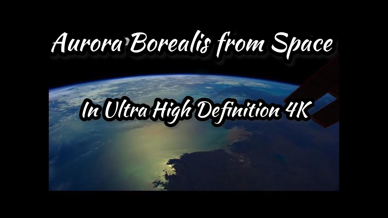 Stunning Aurora Borealis from Space in UltraHigh Definition 4K - YouTube