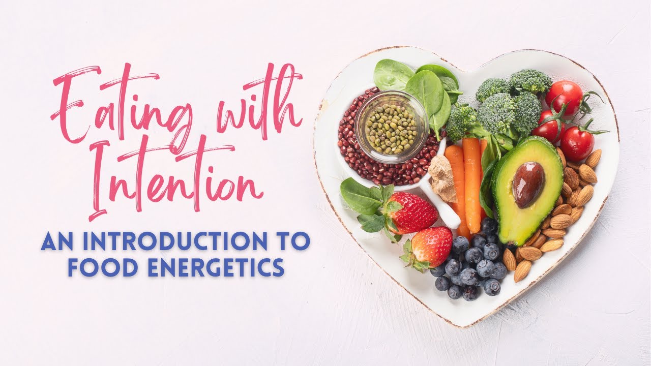 Eating with Intention: An Introduction to Food Energetics - YouTube