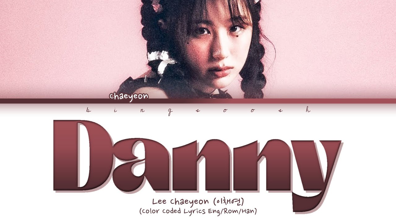 Lee Chaeyeon 'Danny' Lyrics (이채연 Danny 가사) (Color Coded Lyrics) - YouTube