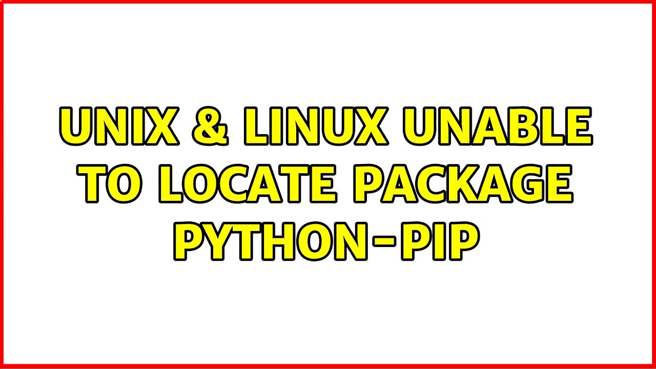 Unix Linux Unable To Locate Package Python pip 2 Solutions YouTube Unix Linux Unable To Locate Package Python pip 2 Solutions YouTube