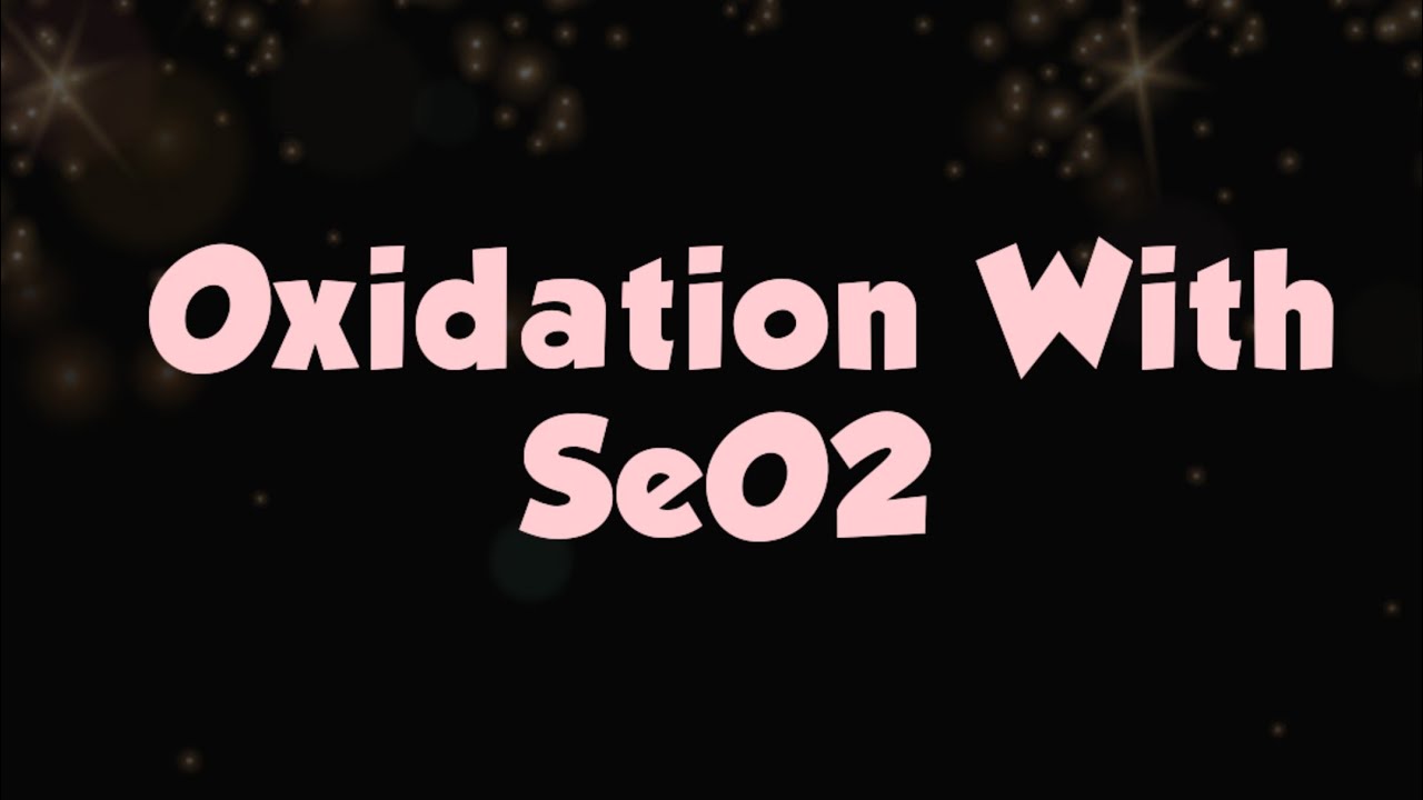 Oxidation With SeO2 - YouTube