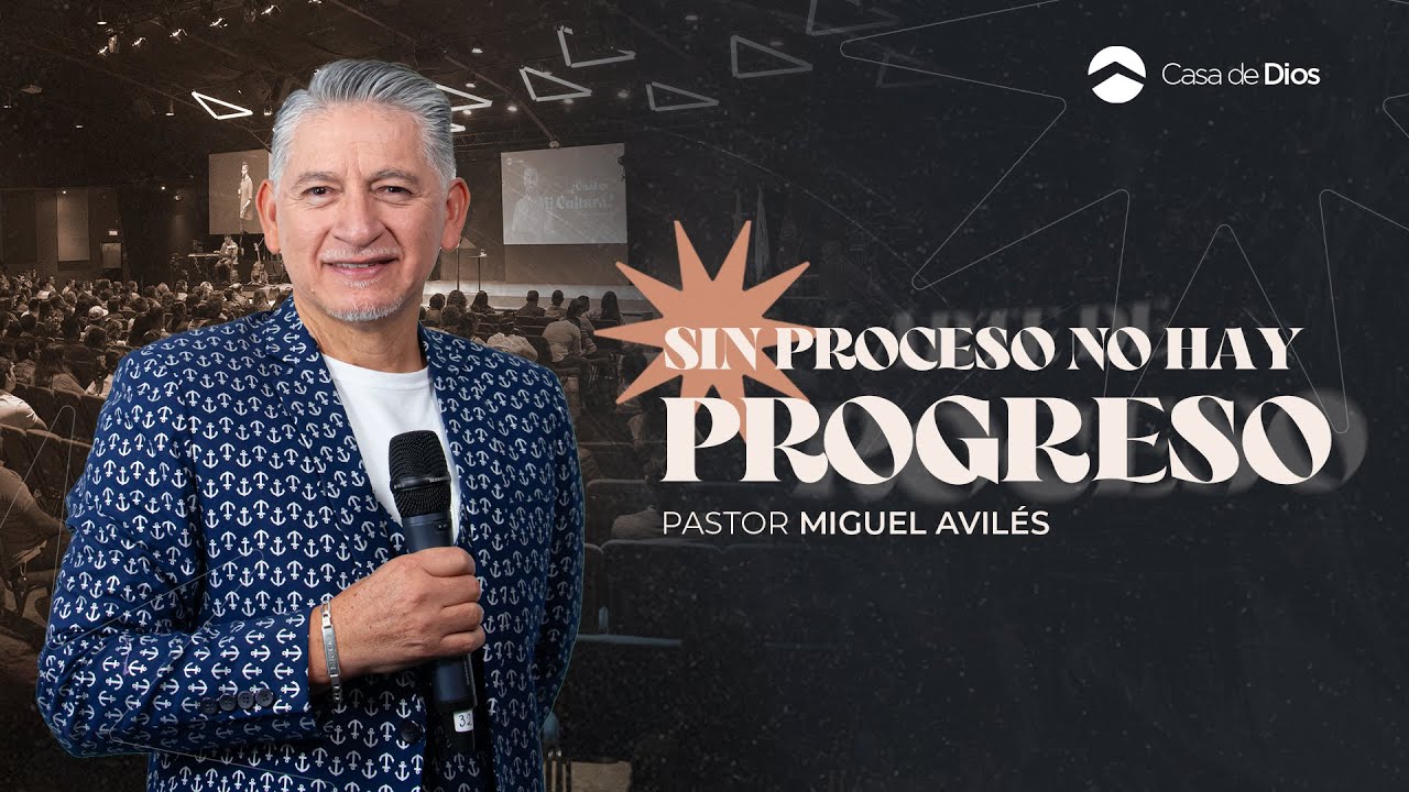 Sin proceso no hay progreso - Pastor Miguel Avilés - YouTube