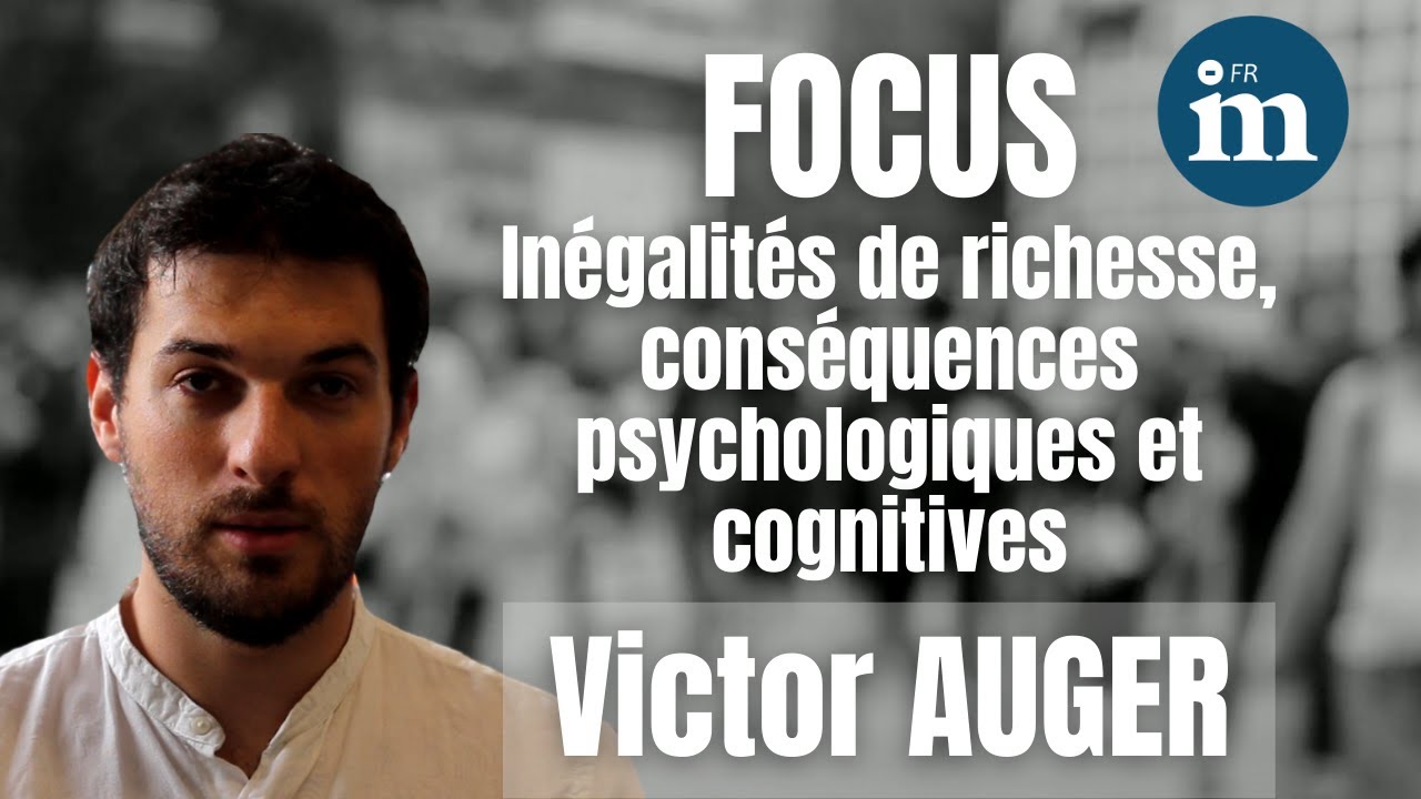 FOCUS Inégalités de richesse, conséquences psychologiques et cognitives : Victor AUGER - YouTube