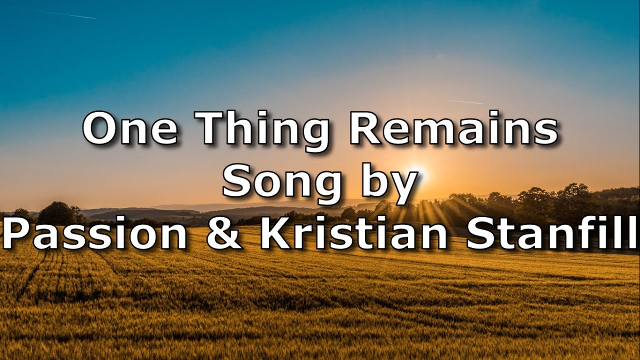 One Thing Remains - Passion & Kristian Stanfill | Lyric Video - YouTube