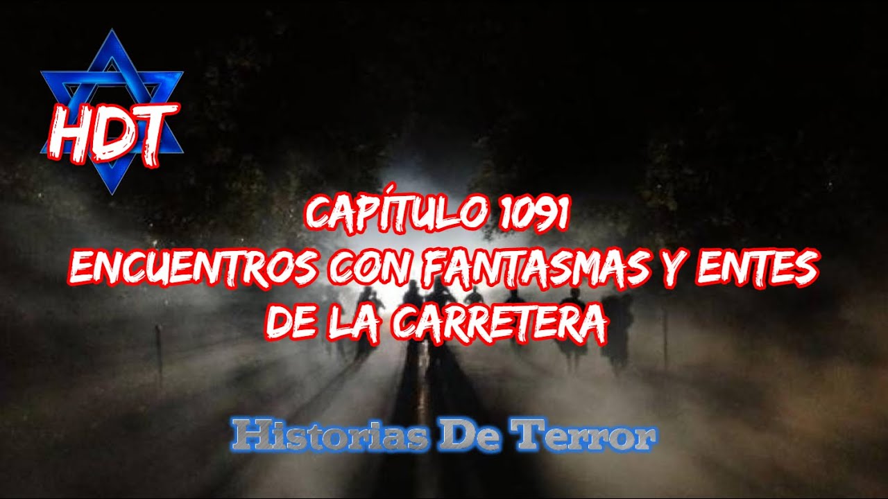 Capítulo 1091 l encuentros con FANTASMAS y entes en las CARRETERAS ...