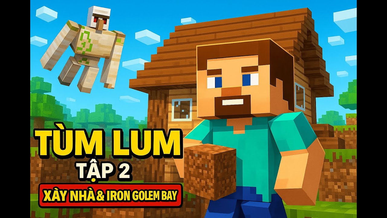 Minecraft - Modpack Tùm Lum - Ep2 - Tôi xây nhà gặp Iron Golem biết BAY ...