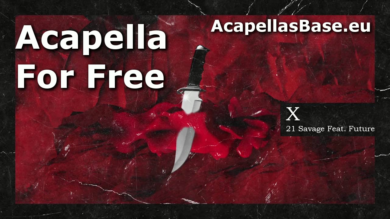 21 Savage & Metro Boomin - X ft. Future (Acapella) FREE DOWNLOAD - YouTube