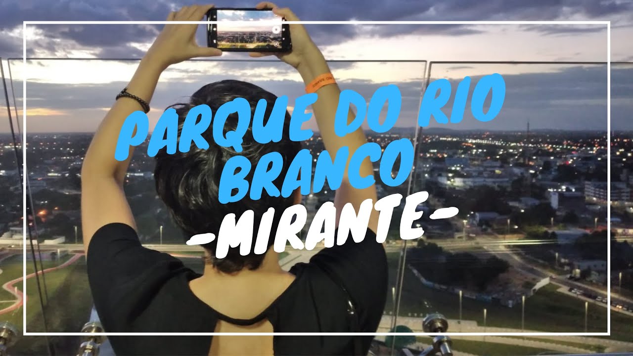PARQUE DO RIO BRANCO: VISTA DO MIRANTE #BOAVISTA #RORAIMA - YouTube