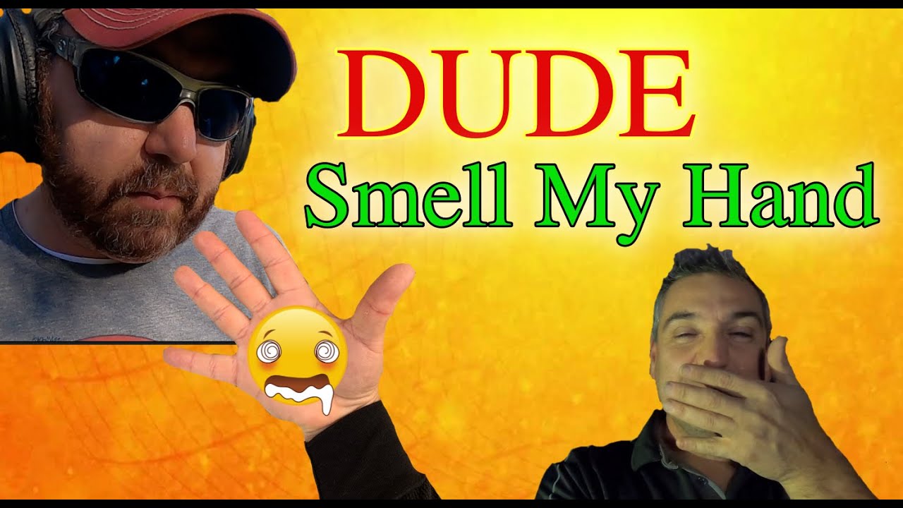 DUDE, Smell My Hand! - YouTube
