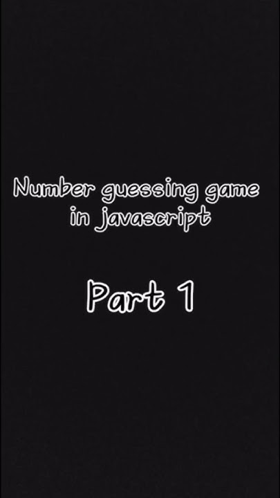Number Guessing Game Javascript Part 1 Javascript Number Game Coding Shortd Youtube