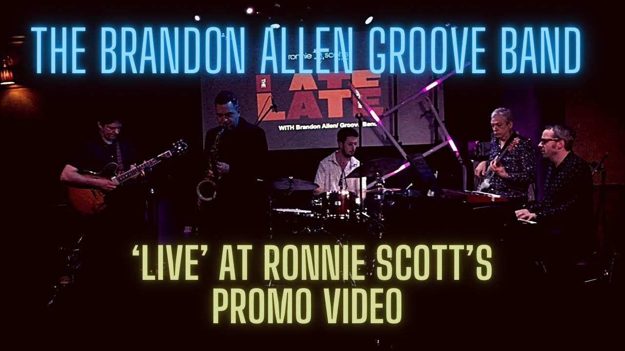 Brandon Allen Groove Band - ‘Live’ at Ronnie Scott’s Promotional video ...