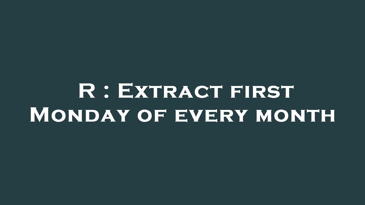 R Extract First Monday Of Every Month YouTube R Extract First Monday Of Every Month YouTube