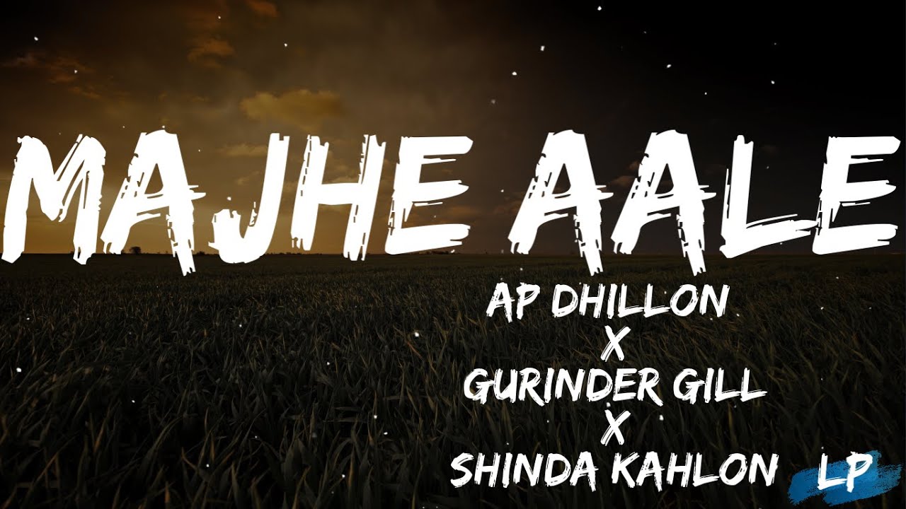 MAJHE AALE LYRICS - AP DHILLON | GURINDER GILL | SHINDA KAHLON | GMINXR ...