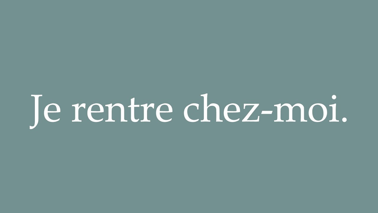 How to Pronounce ''Je rentre chez-moi'' (I'm on my way home) Correctly ...