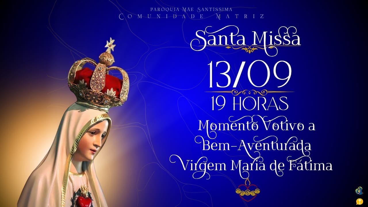 SANTA MISSA VOTIVA A BEM-AVENTURADA VIRGEM MARIA 13/09 - YouTube