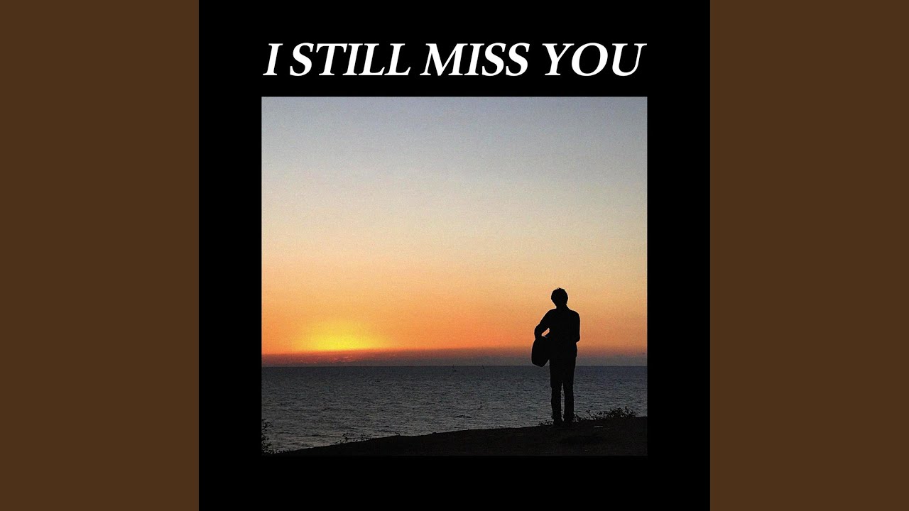 I still miss you - YouTube