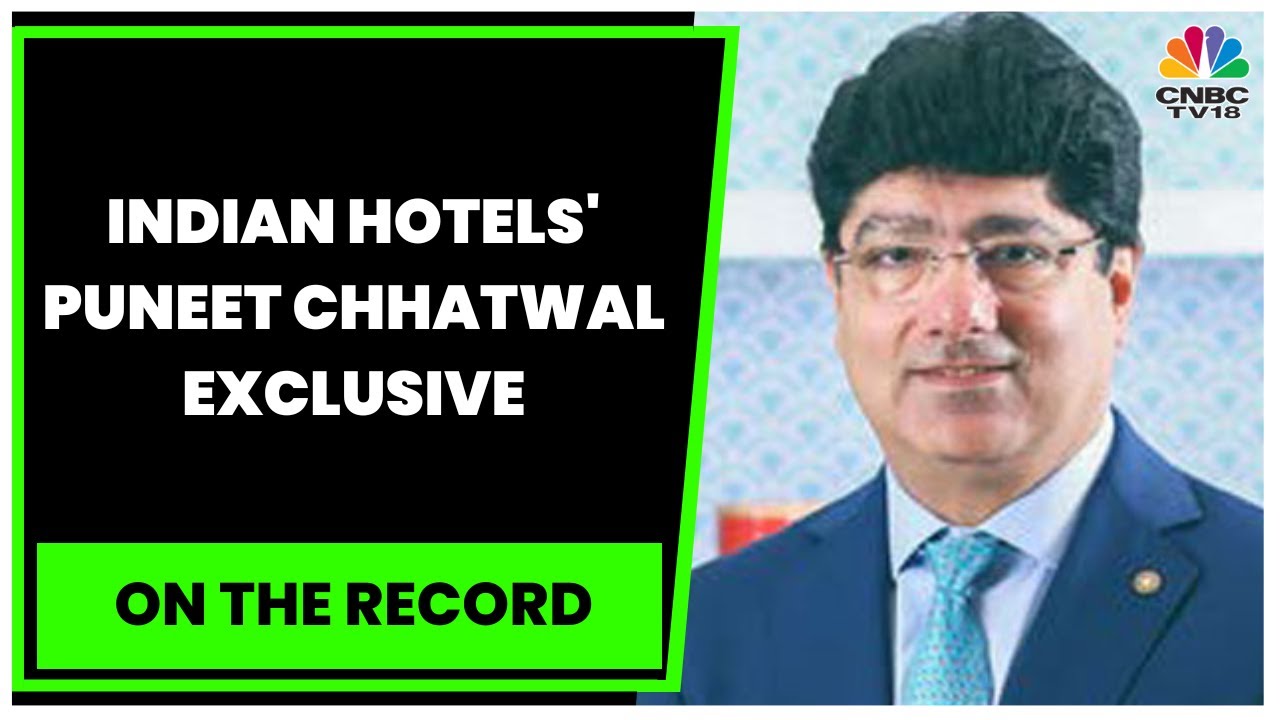 Indian Hotels' Puneet Chhatwal: Will Keep Taj As Pure & Iconic As It ...