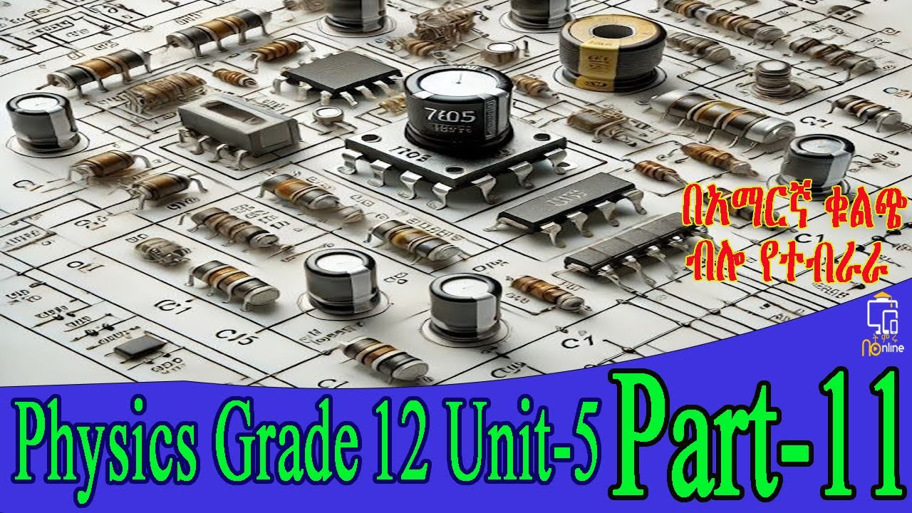 Basics of Electronics / Physics Chapter 5 Part 11 Grade 12th / የ12ኛ ክፍል ...