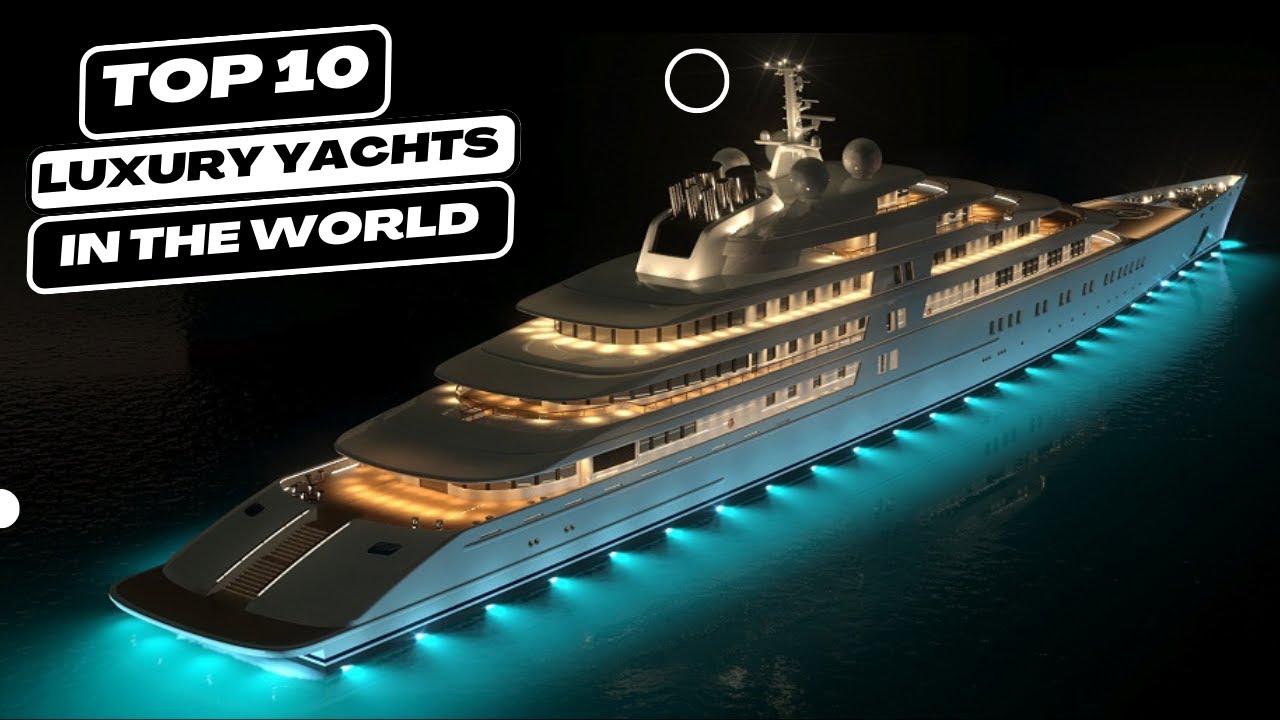 Top 10 MOST LUXURIOUS YACHTS In The World - YouTube