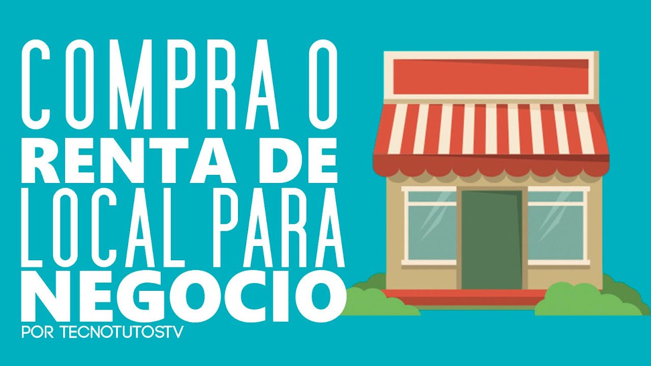 COMPRA Y RENTA UN LOCAL PARA TU NEGOCIO - YouTube