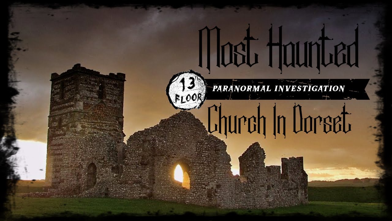 Visiting The Most Haunted Church In Dorset | Paranormal Investigation ...