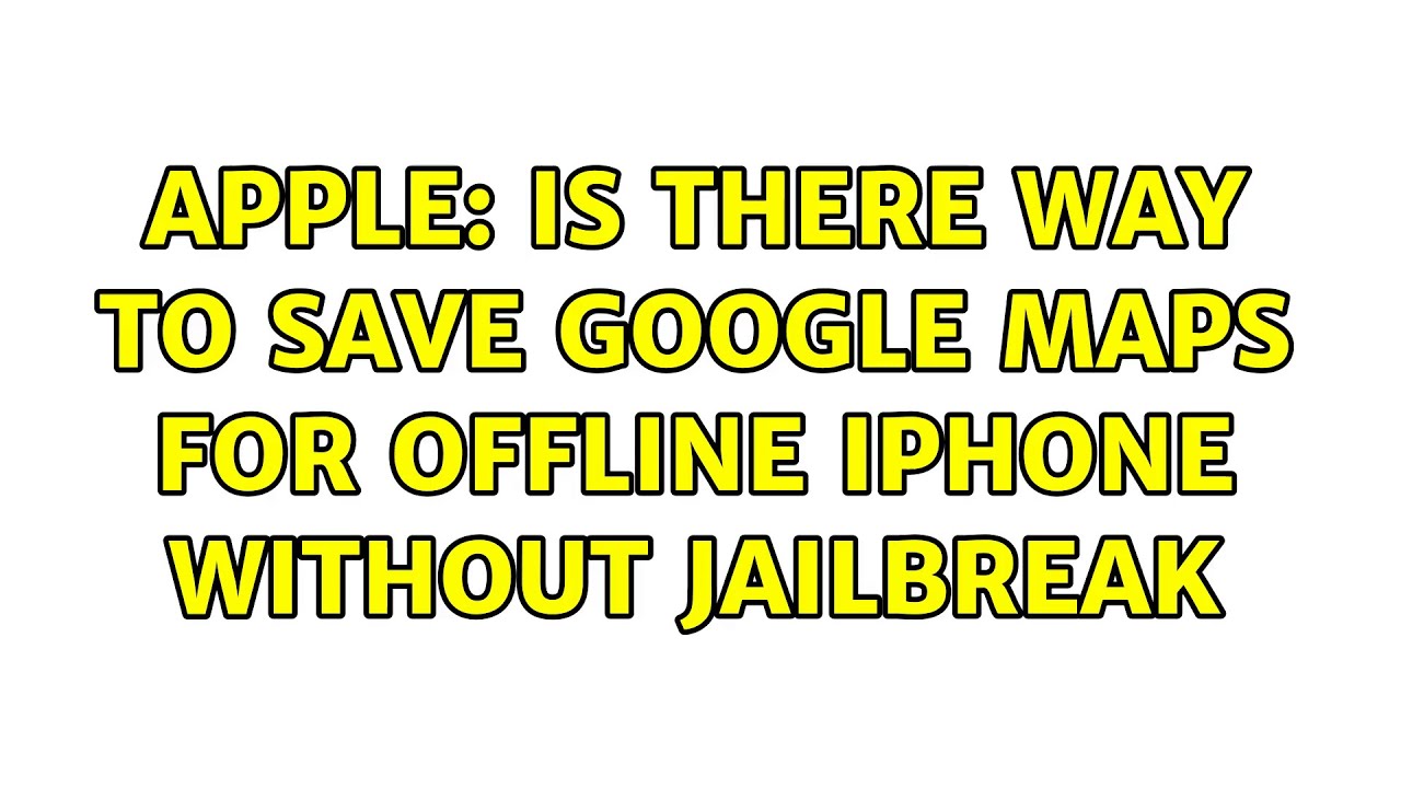 Apple Is There Way To Save Google Maps For Offline Iphone Without Jailbreak 3 Solutions Apple Is There Way To Save Google Maps For Offline Iphone Without Jailbreak 3 Solutions
