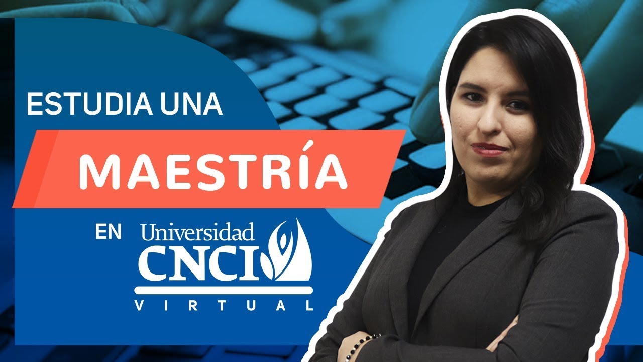 Estudia una Maestría en Línea en la Universidad Virtual CNCI - YouTube