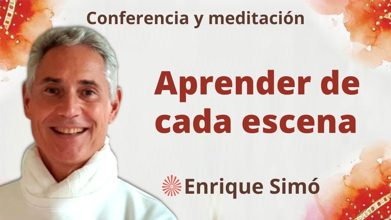 Meditación y conferencia: "Aprender de cada escena", con Enrique Simó ...