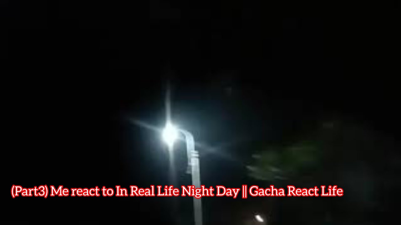(Part3) Me react to In Real Life Night Day || Gacha React Life - YouTube