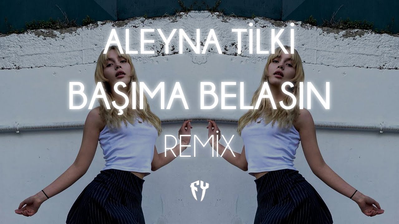 Aleyna Tilki - Başıma Belasın ( Fatih Yılmaz Remix ) - YouTube