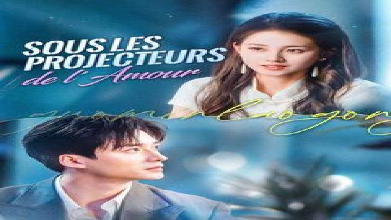 Sous les Projecteurs de l'Amour (2025) 🌟 | Série Complète en Ligne ...