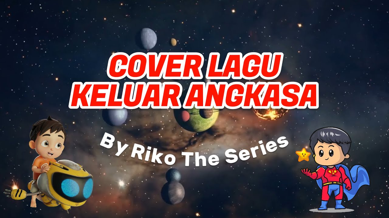 Cover Lagu Keluar Angkasa By Riko The Series Youtube