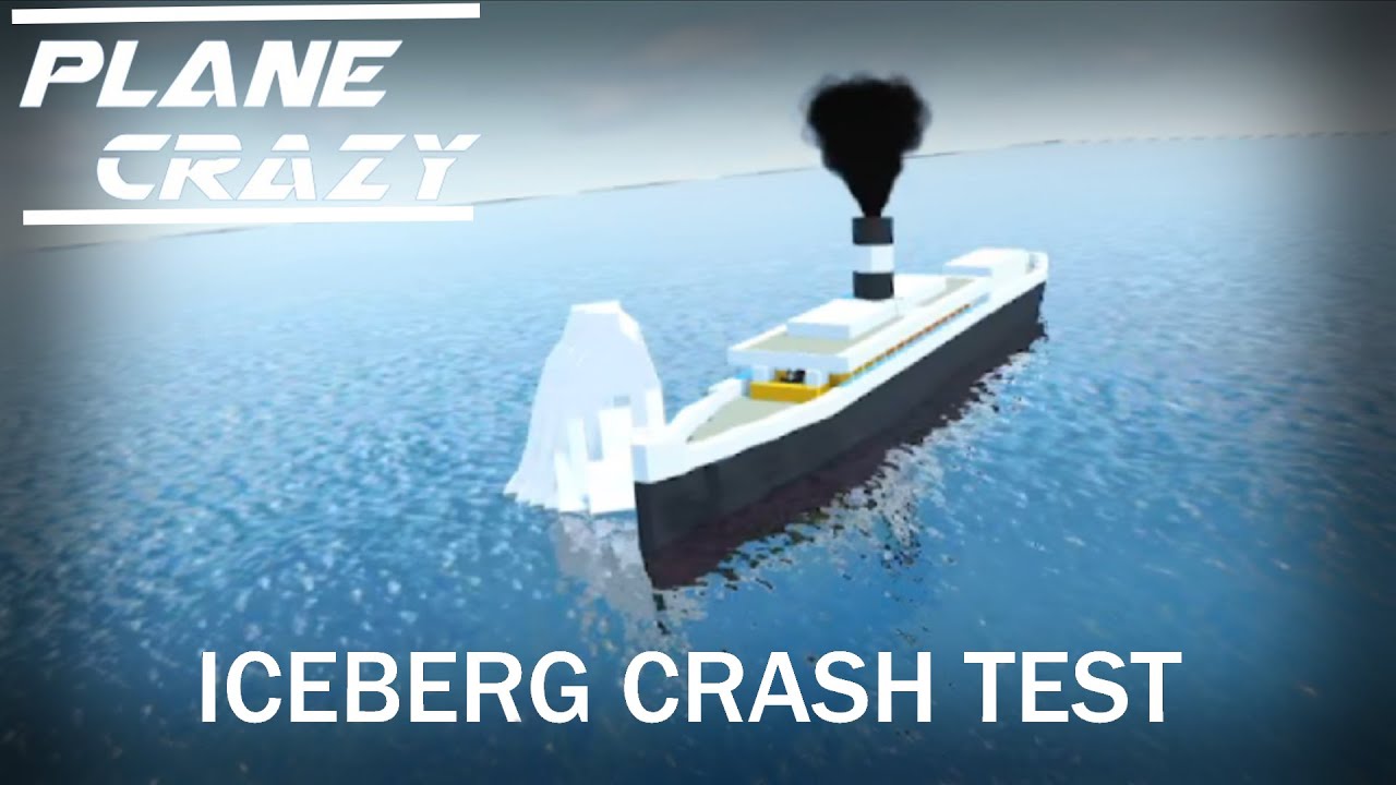 Iceberg Crashing Test (Plane Crazy) - YouTube