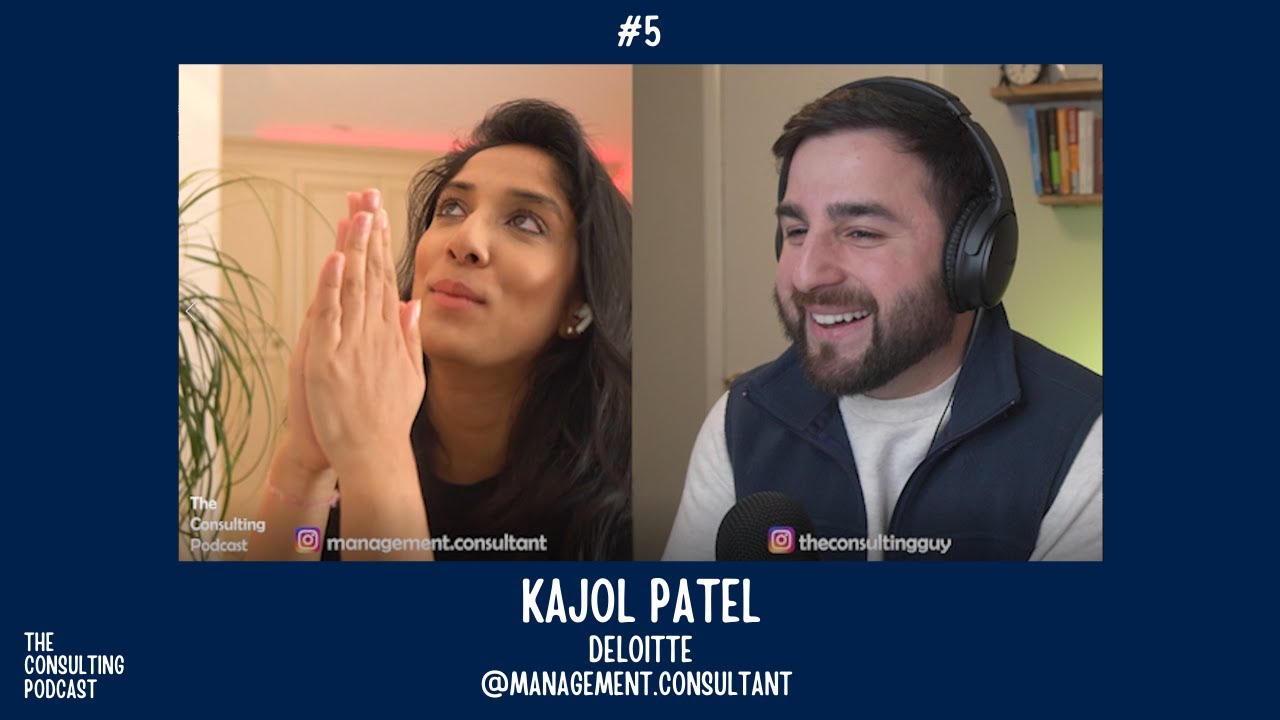 The Consulting Podcast #5 - Kajol Patel (Deloitte | Management ...