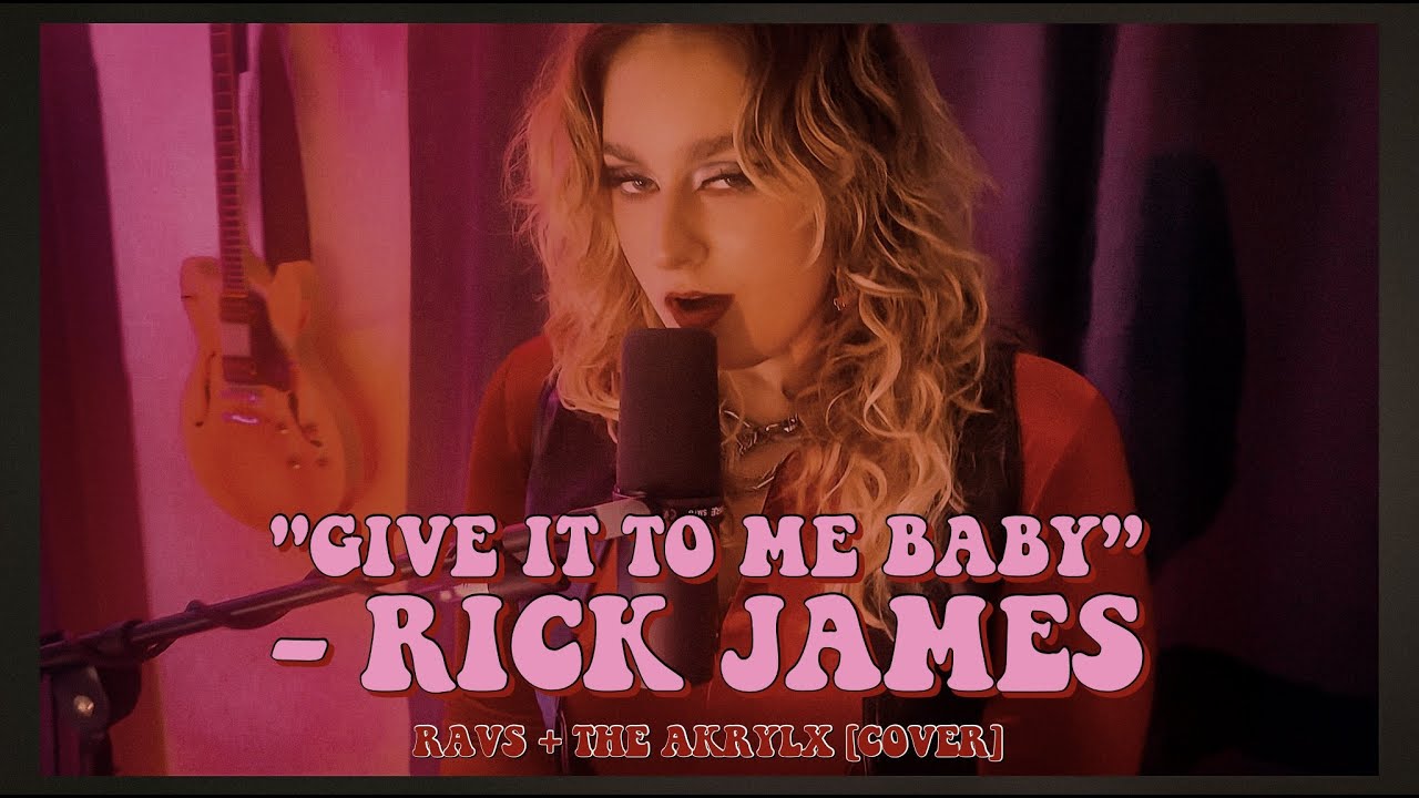 Give It To Me Baby - Rick James [RAVS + the Akyrlx COVER] - YouTube