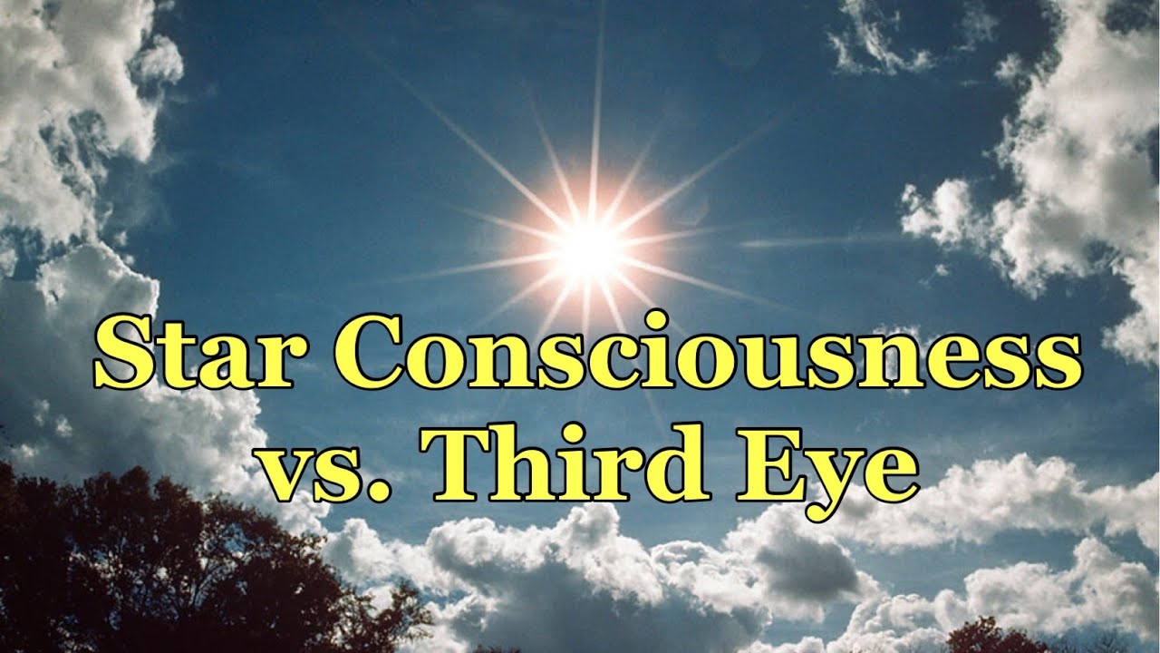 STAR CONSCIOUSNESS vs THIRD EYE *PT 1 - YouTube