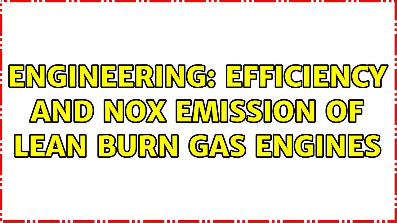 Engineering: Efficiency and NOx emission of lean burn gas engines - YouTube