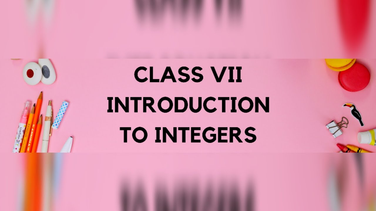 | CLASS VII | INTEGERS | INTRODUCTION TO INTEGERS | - YouTube