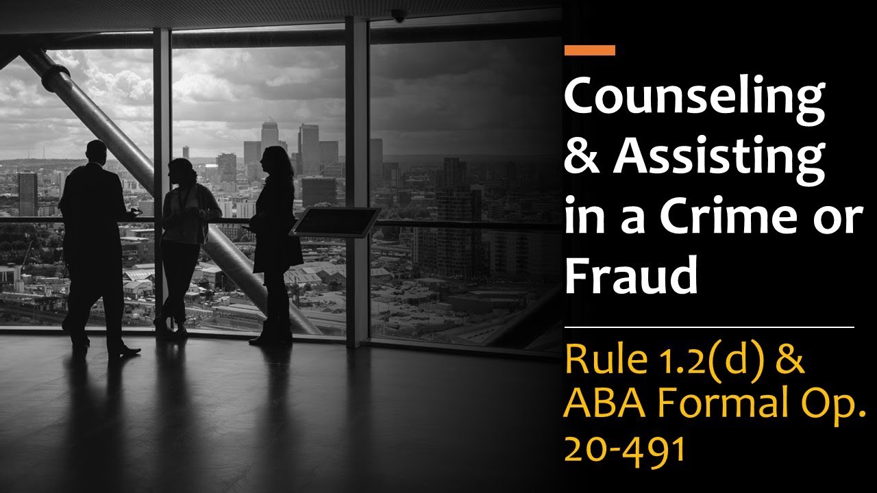 ABA Formal Opinion 491 - Duty to Avoid Assisting in Client Crime or ...