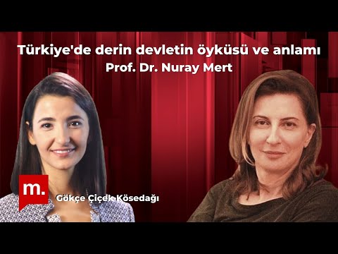 Türkiye'de derin devletin öyküsü ve anlamı - Prof. Dr. Nuray Mert ile söyleşi