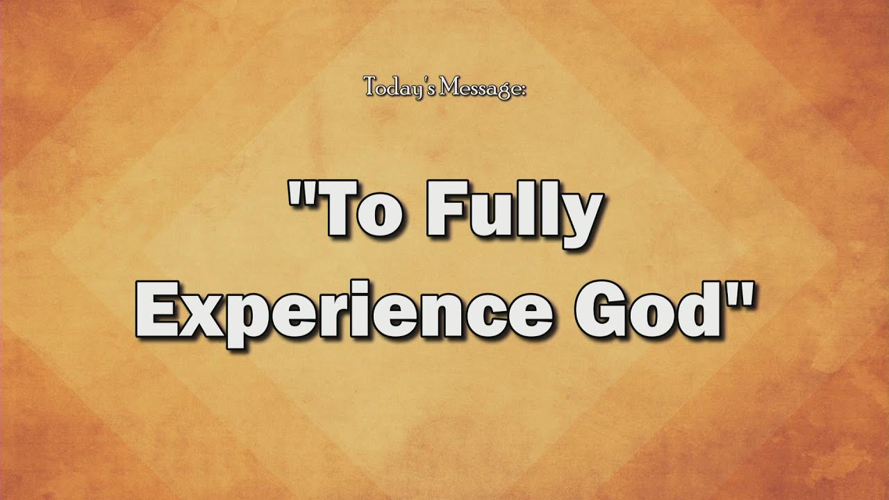 "To Fully Experience God" - YouTube